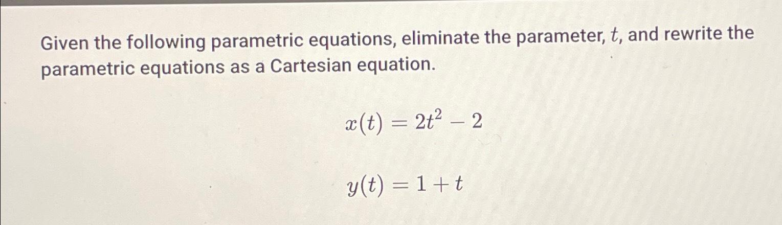 Solved Given the following parametric equations, eliminate | Chegg.com