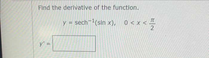 Solved Find the derivative of the function. y=sech−1(sinx),0 | Chegg.com