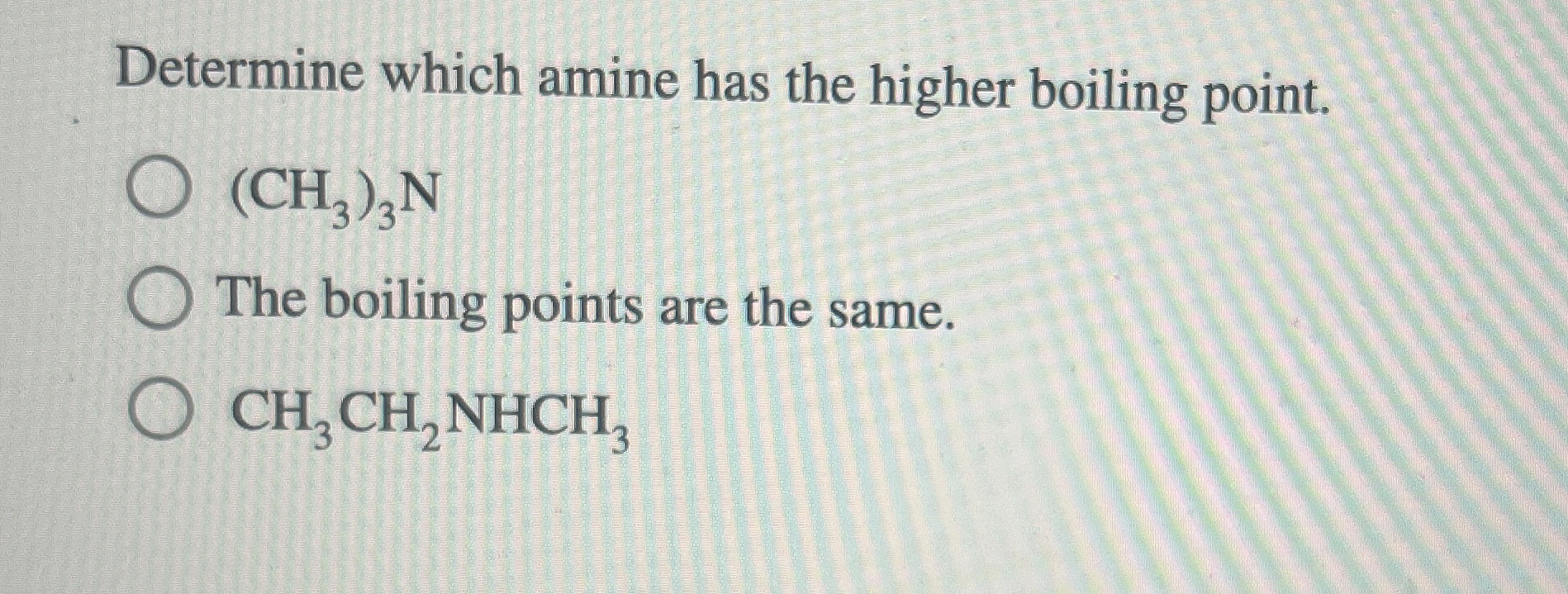 Solved Determine which amine has the higher boiling | Chegg.com