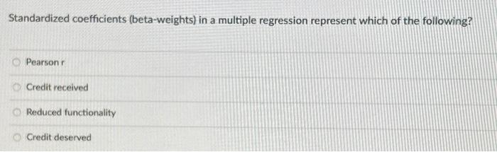 Solved Standardized coefficients (beta-weights) in a | Chegg.com