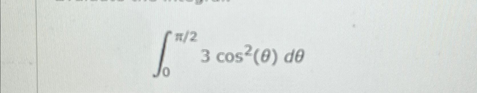 Solved ∫0π23cos2(θ)dθ | Chegg.com