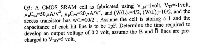Solved Q3: A CMOS SRAM cell is fabricated using VTN=1 volt, | Chegg.com