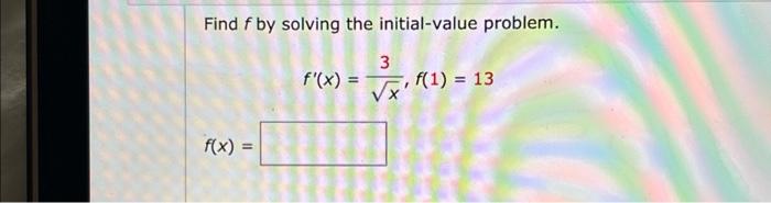 Solved Find f by solving the initial-value problem. | Chegg.com