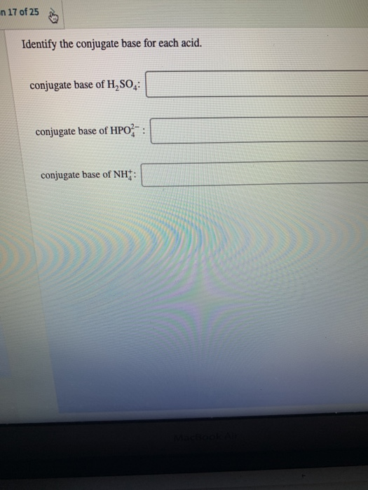 Solved n 17 of 25 do Identify the conjugate base for each | Chegg.com