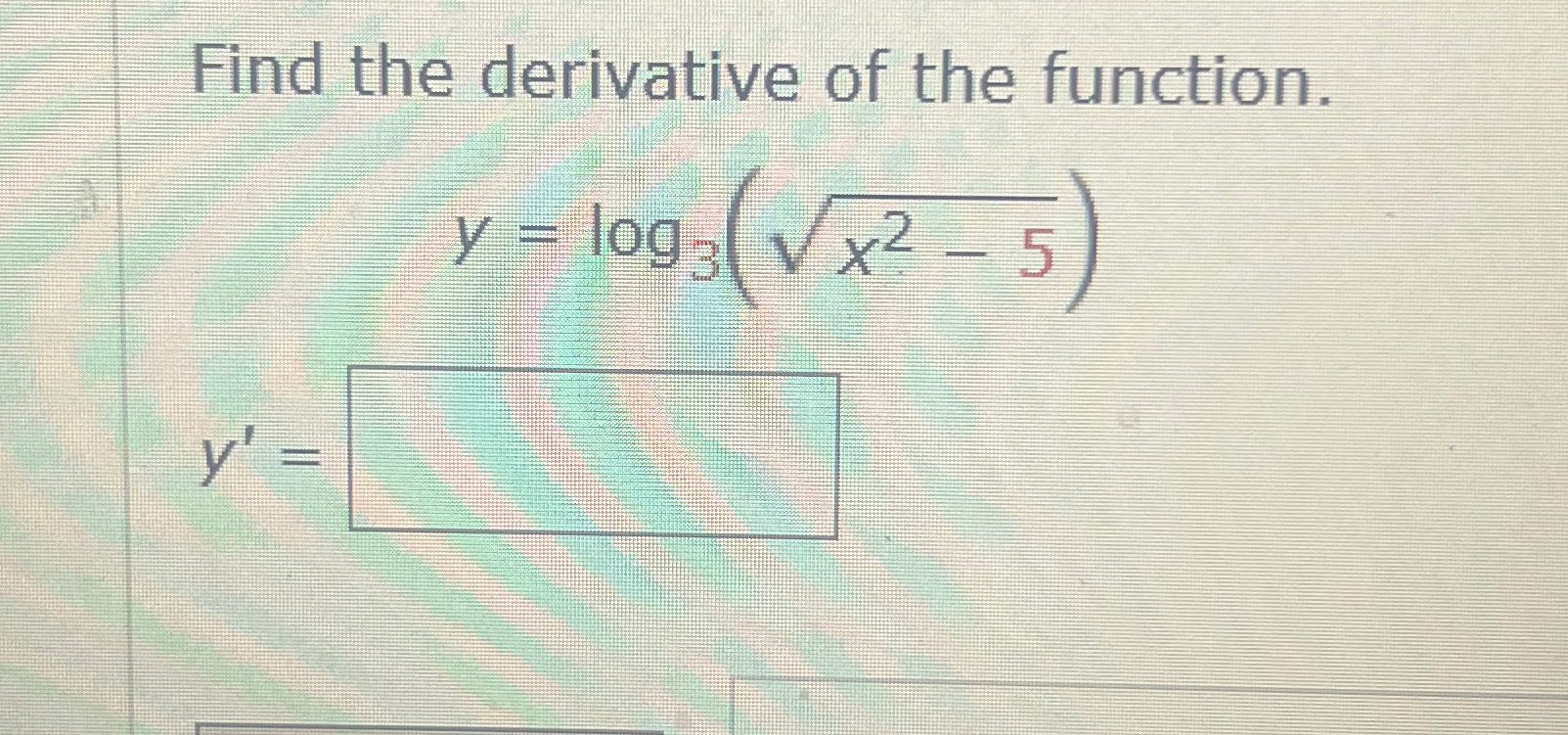 Solved Find the derivative of the function.y=log3(x2-52)y'= | Chegg.com