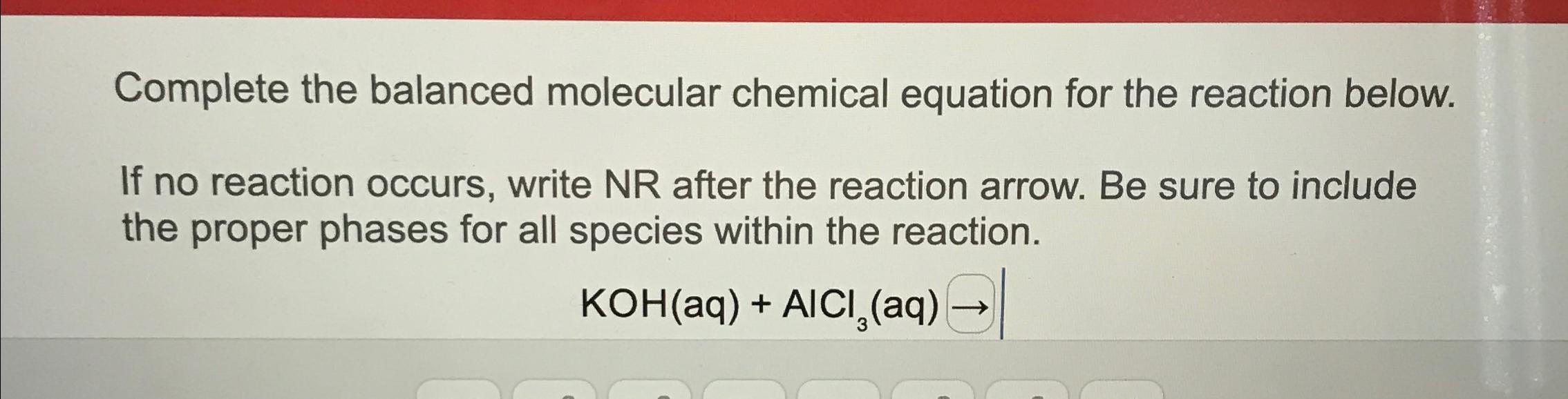 Solved Complete the balanced molecular chemical equation for | Chegg.com