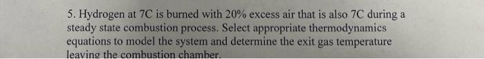 Solved 5. Hydrogen at 7C is burned with 20% excess air that | Chegg.com