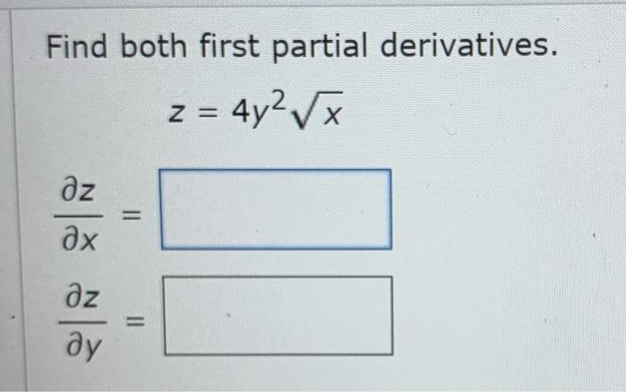 Solved Find both first partial derivatives. = 4у2x 2 = дz = | Chegg.com