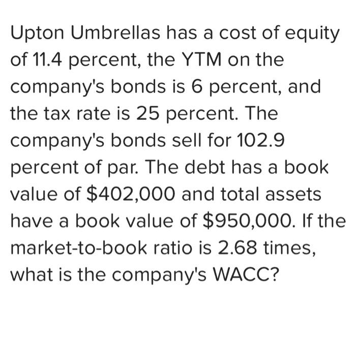 Solved Upton Umbrellas has a cost of equity of 11.4 percent, | Chegg.com