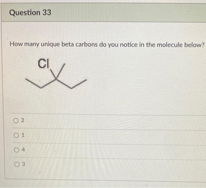 Solved Question 33 How many unique beta carbons do you | Chegg.com