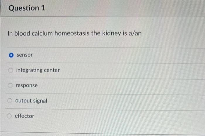 Solved In blood calcium homeostasis the kidney is a/an | Chegg.com