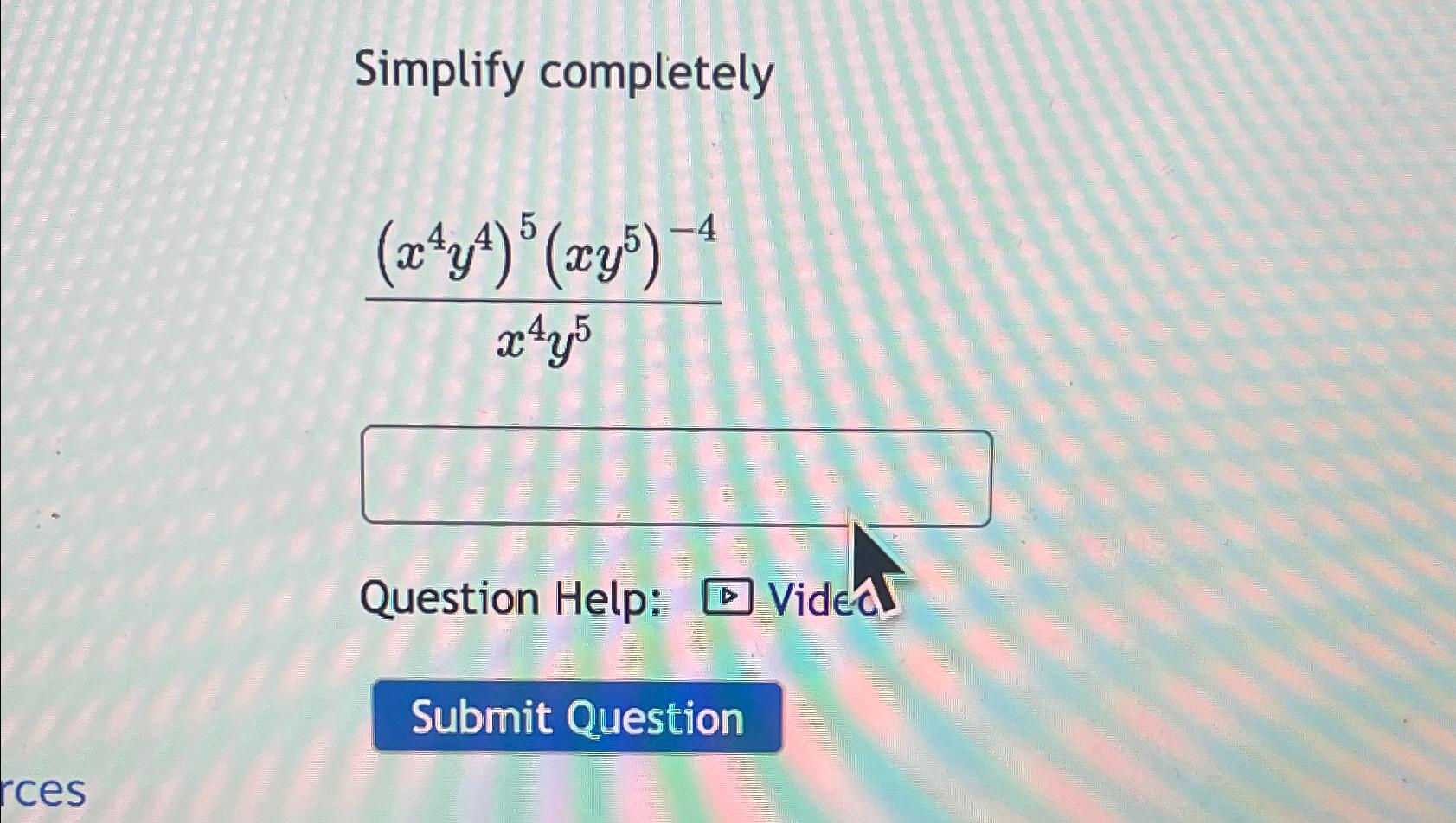 Solved Simplify completely(x4y4)5(xy5)-4x4y5Question | Chegg.com
