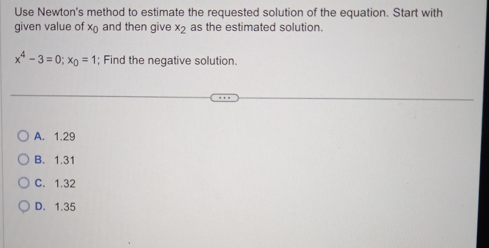 Solved Use Newton's method to estimate the requested | Chegg.com