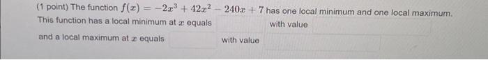 Solved (1 point) The function f(x)=−2x3+42x2−240x+7 has one | Chegg.com