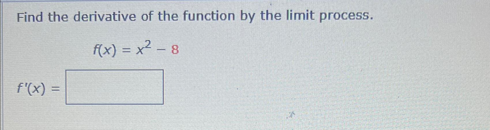 Solved Find the derivative of the function by the limit | Chegg.com