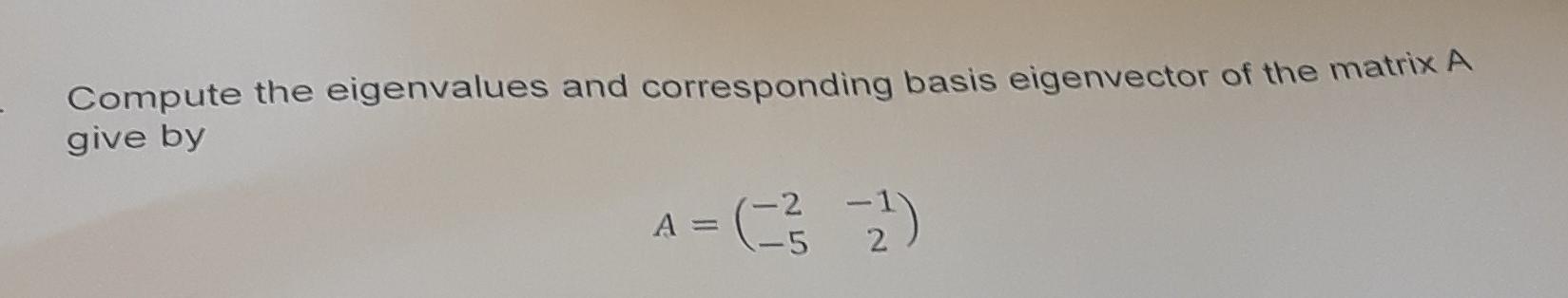 Solved Compute the eigenvalues and corresponding basis | Chegg.com