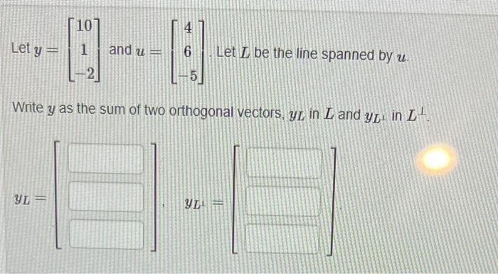 Solved Let y=⎣⎡101−2⎦⎤ and u=⎣⎡46−5⎦⎤ Let L be the line | Chegg.com