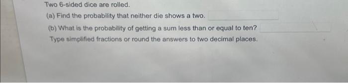 Solved Two 6-sided dice are rolled. (a) Find the probability | Chegg.com