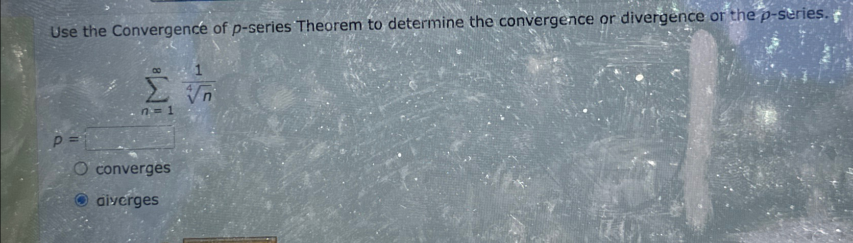 Solved Use the Convergence of p-series Theorem to determine | Chegg.com