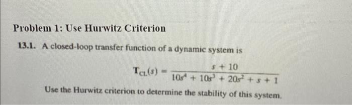 Solved Problem 1: Use Hurwitz Criterion 13.1. A closed-loop | Chegg.com