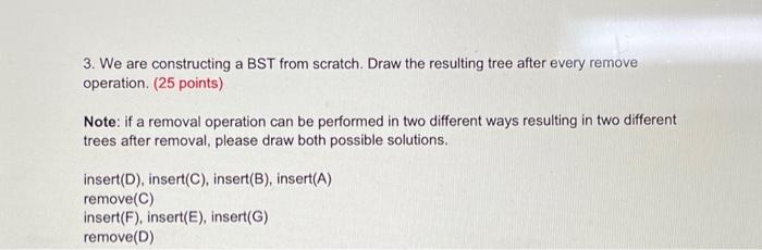Solved 3. We are constructing a BST from scratch. Draw the | Chegg.com