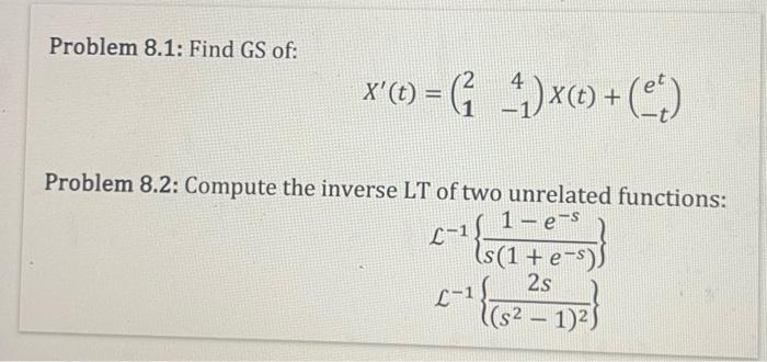 Solved Problem 8.1: Find GS of: X'(t) = _4₁) X(t) + (²) et | Chegg.com