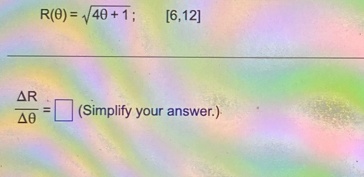 Solved R(θ)=4θ+12ΔRΔθ= (Simplify your answer.) | Chegg.com