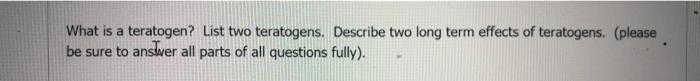Solved What is a teratogen? List two teratogens. Describe | Chegg.com