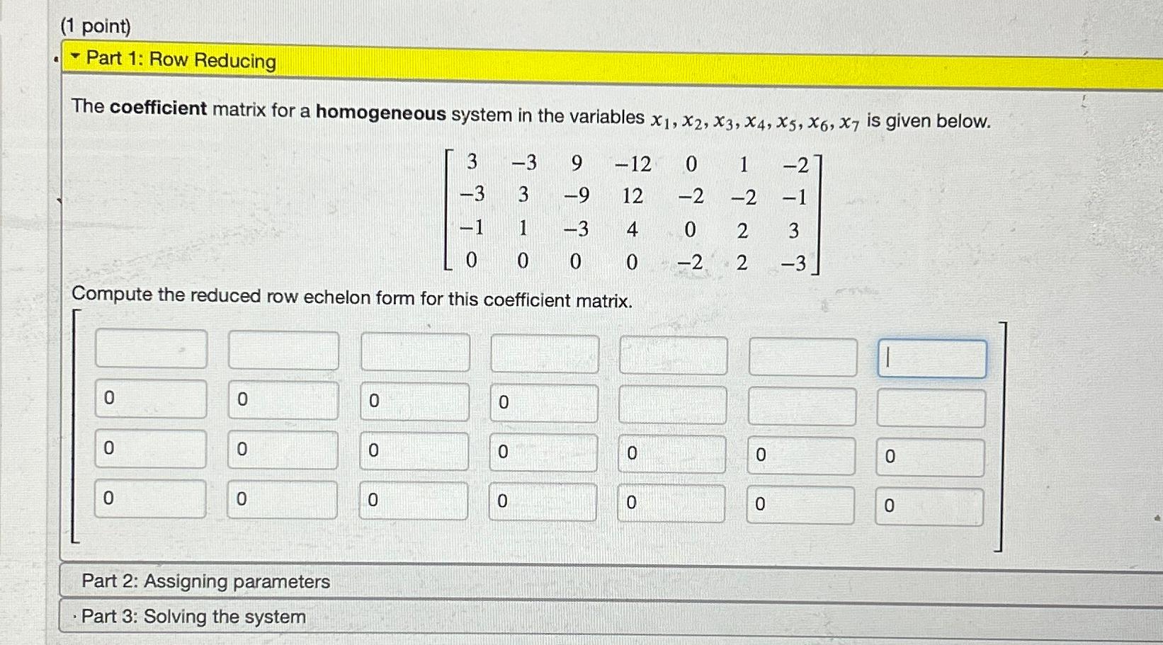Solved (1 ﻿point)Part 1: Row ReducingThe coefficient matrix | Chegg.com