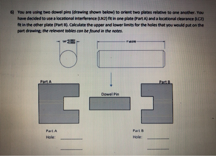 Solved 6) You are using two dowel pins (drawing shown below) | Chegg.com