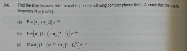 Solved 9-6. Find the time-harmonic fields in real time for | Chegg.com