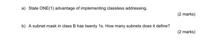 Solved a) State ONE(1) advantage of implementing classless | Chegg.com