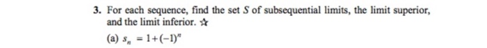 Solved of subsequential limits, the limit superior, 3. For | Chegg.com