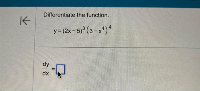 Solved Differentiate the function. y=(2x−5)3(3−x4)4 | Chegg.com