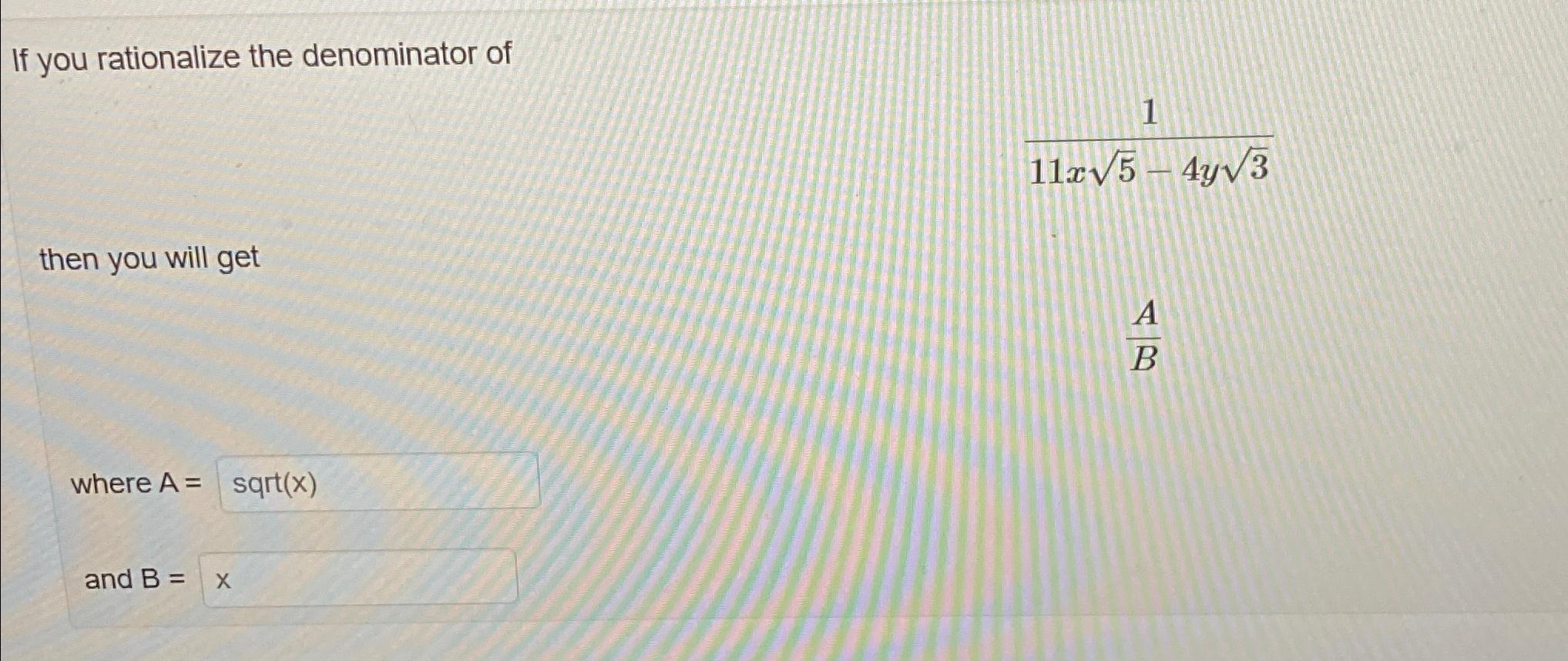 Solved If you rationalize the denominator of111x52-4y32then | Chegg.com