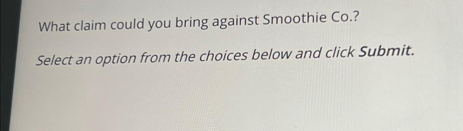 Solved What claim could you bring against Smoothie | Chegg.com