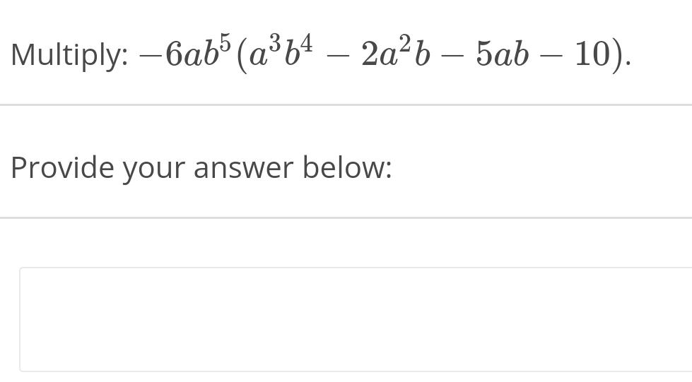 Solved Multiply: -6ab5(a3b4-2a2b-5ab-10).Provide your answer | Chegg.com