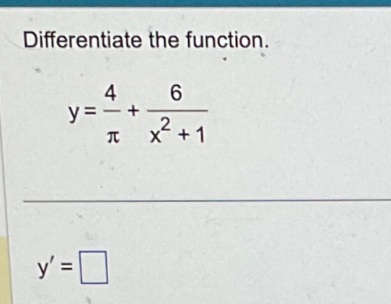 Solved Differentiate the function.y=4π+6x2+1y'= | Chegg.com