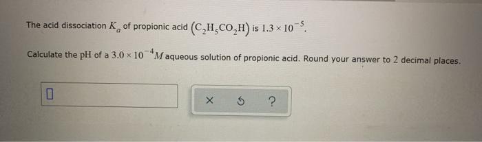 Solved The acid dissociation K of propionic acid (C,H,CO,H) | Chegg.com