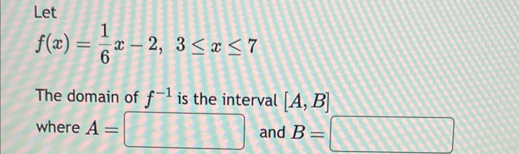 Solved Letf(x)=16x-2,3≤x≤7The domain of f-1 ﻿is the interval | Chegg.com