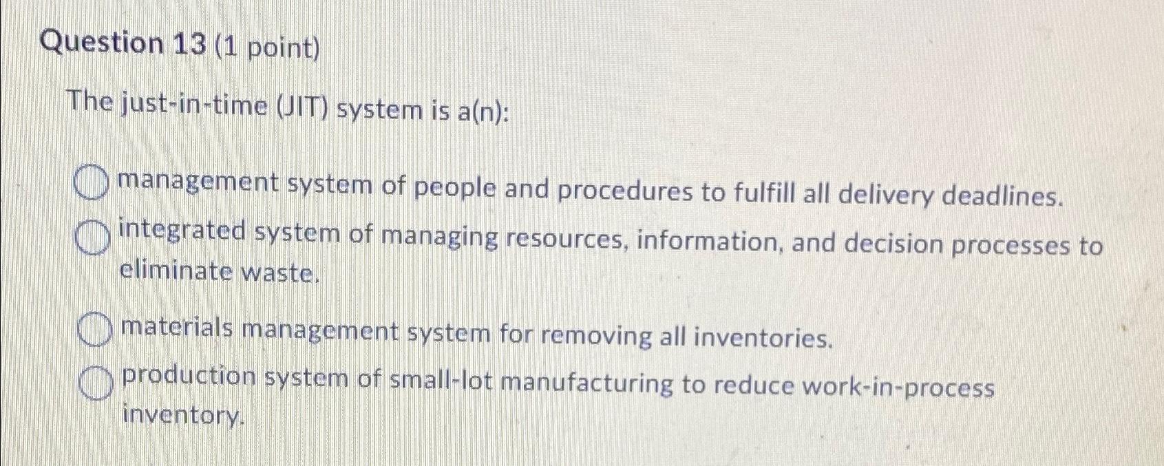 Solved Question 13 (1 ﻿point)The just-in-time (JIT) ﻿system | Chegg.com