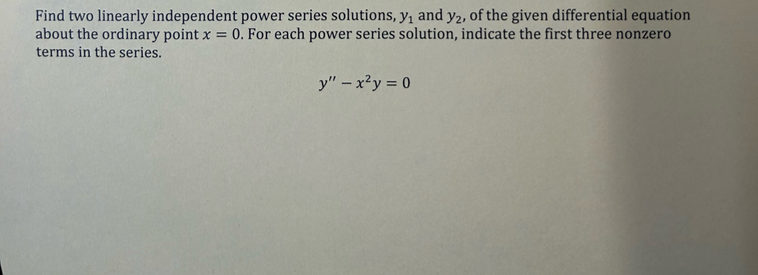 Solved Find two linearly independent power series solutions, | Chegg.com