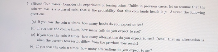 Solved 5. (Biased Coin tosses) Consider the experiment of | Chegg.com