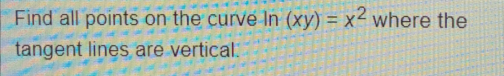 Solved Find all points on the curve in (xy)=x2 ﻿where the | Chegg.com