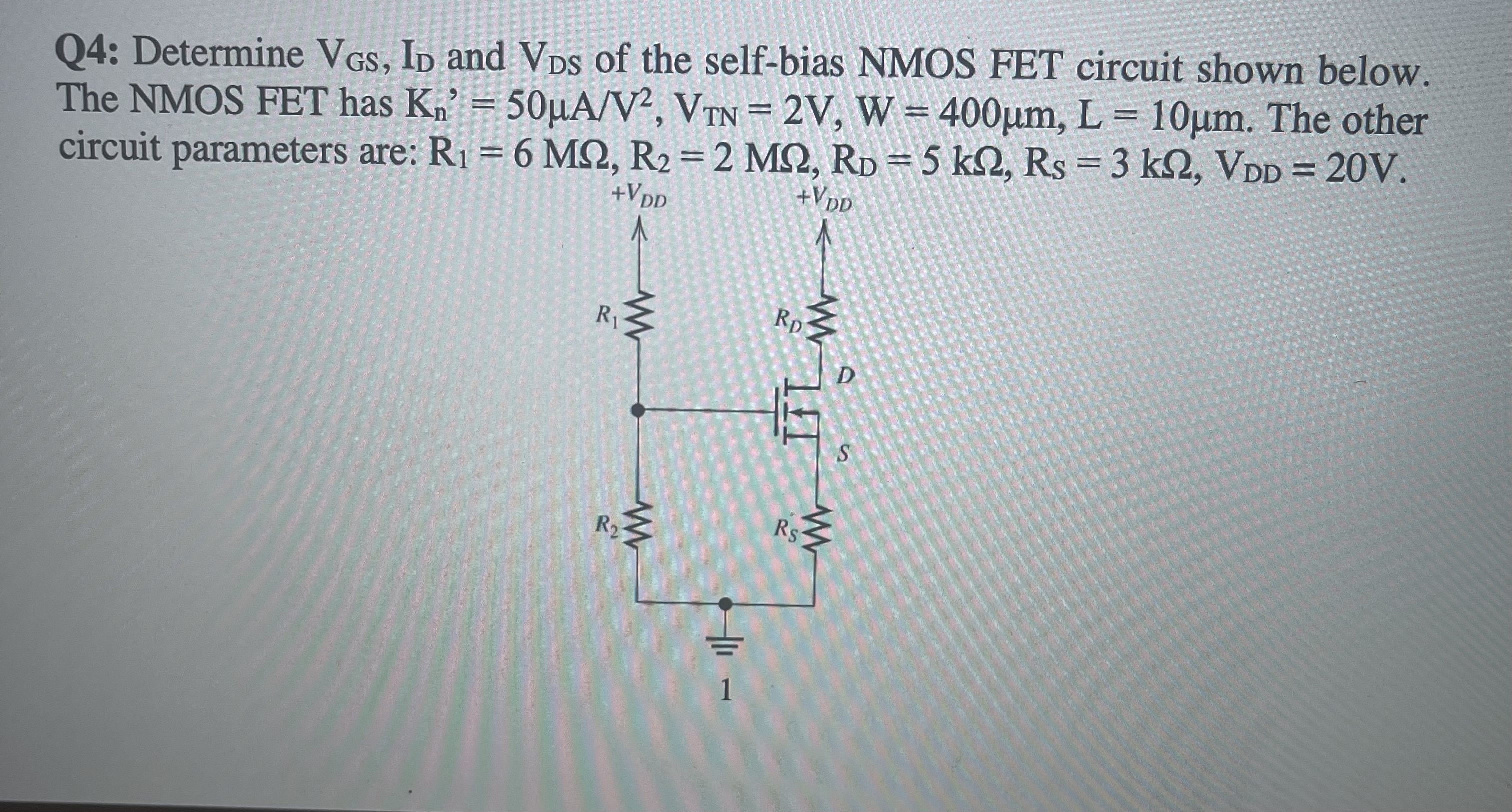 Solved Q4: Determine VGS, ﻿ID and VDS ﻿of the self-bias NMOS | Chegg.com