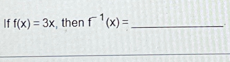 Solved If f(x)=3x, ﻿then f-1(x)= | Chegg.com
