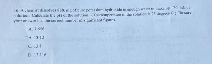 Solved 16. A chemist dissolves 888.mg of pure potassium | Chegg.com
