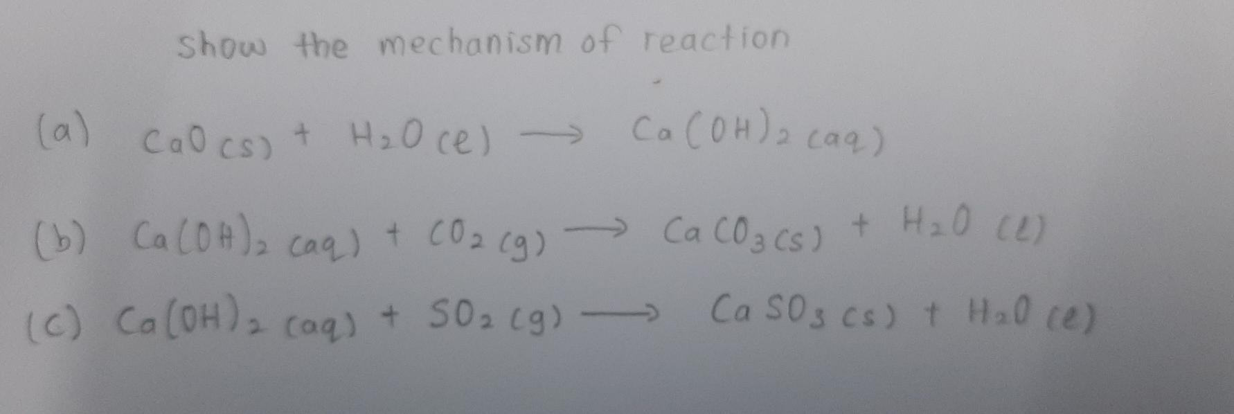 Solved Show the mechanism of reaction (a) cao (s) + H₂Oce) | Chegg.com