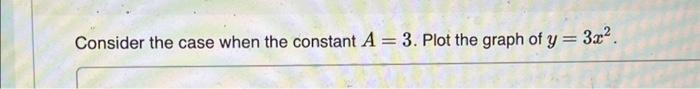 Solved Consider the case when the constant A = 3. Plot the | Chegg.com