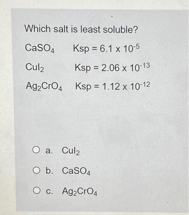 Solved Which salt is least soluble? CaSO4 Ksp = 6.1 x 10-5 | Chegg.com